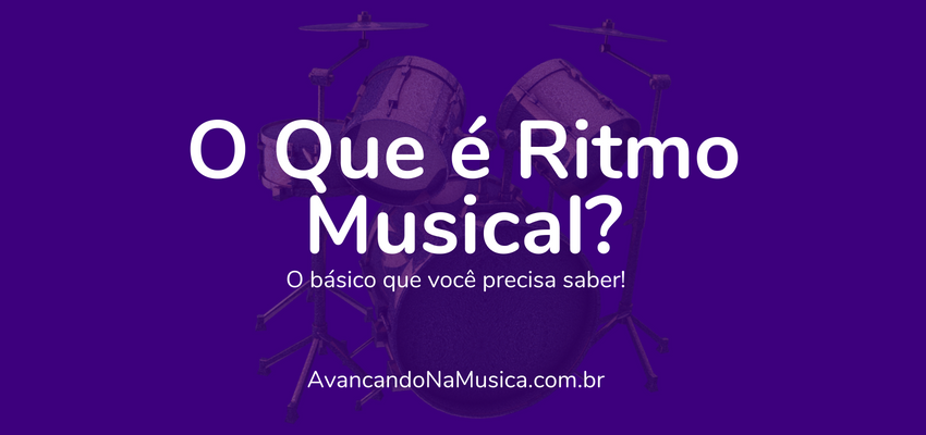 O Que É Ritmo Musical? Conceitos Simples Para Todo Músico